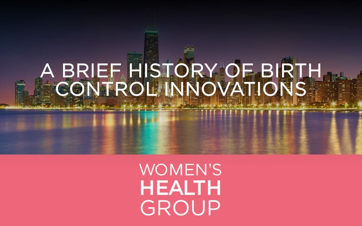 A Brief History Of Birth Control Innovations - Women's Health Group Chicago