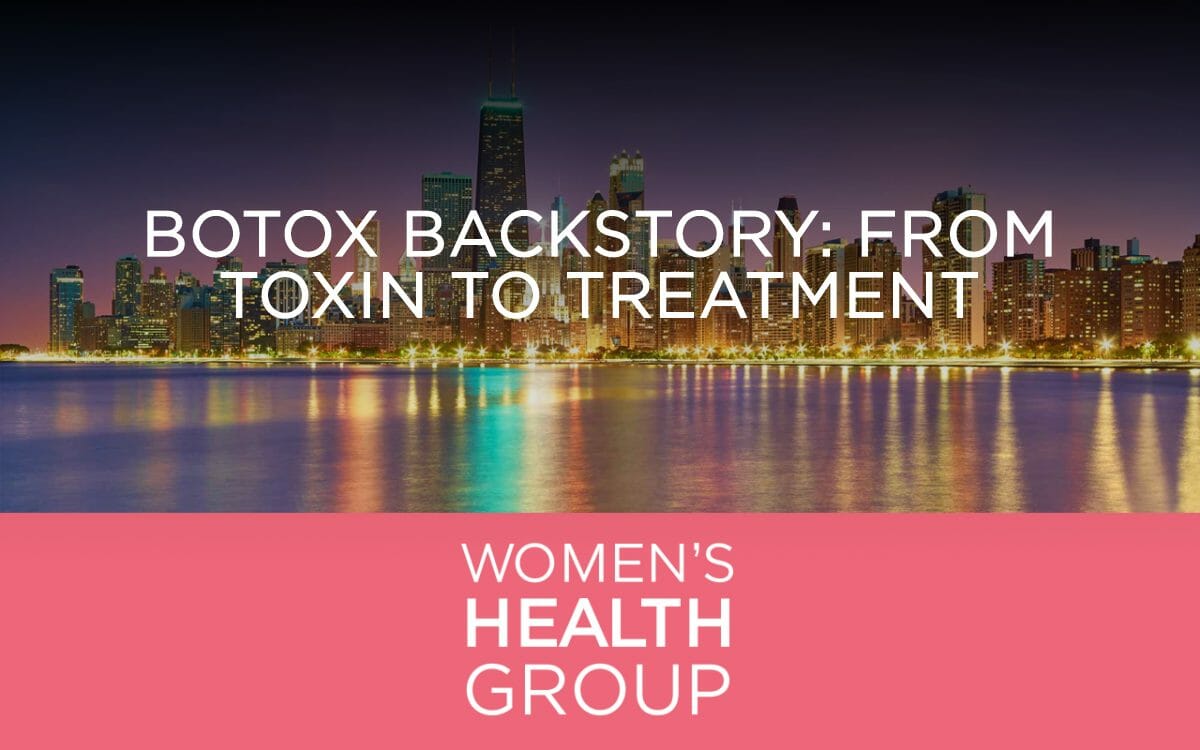 Botox Backstory: From Toxin to Treatment – Women's Health Group Chicago