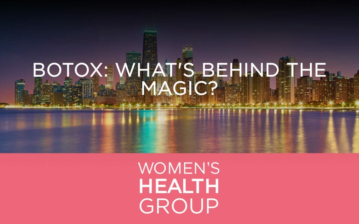 Botox: What's Behind The Magic? - Women's Health Group Chicago
