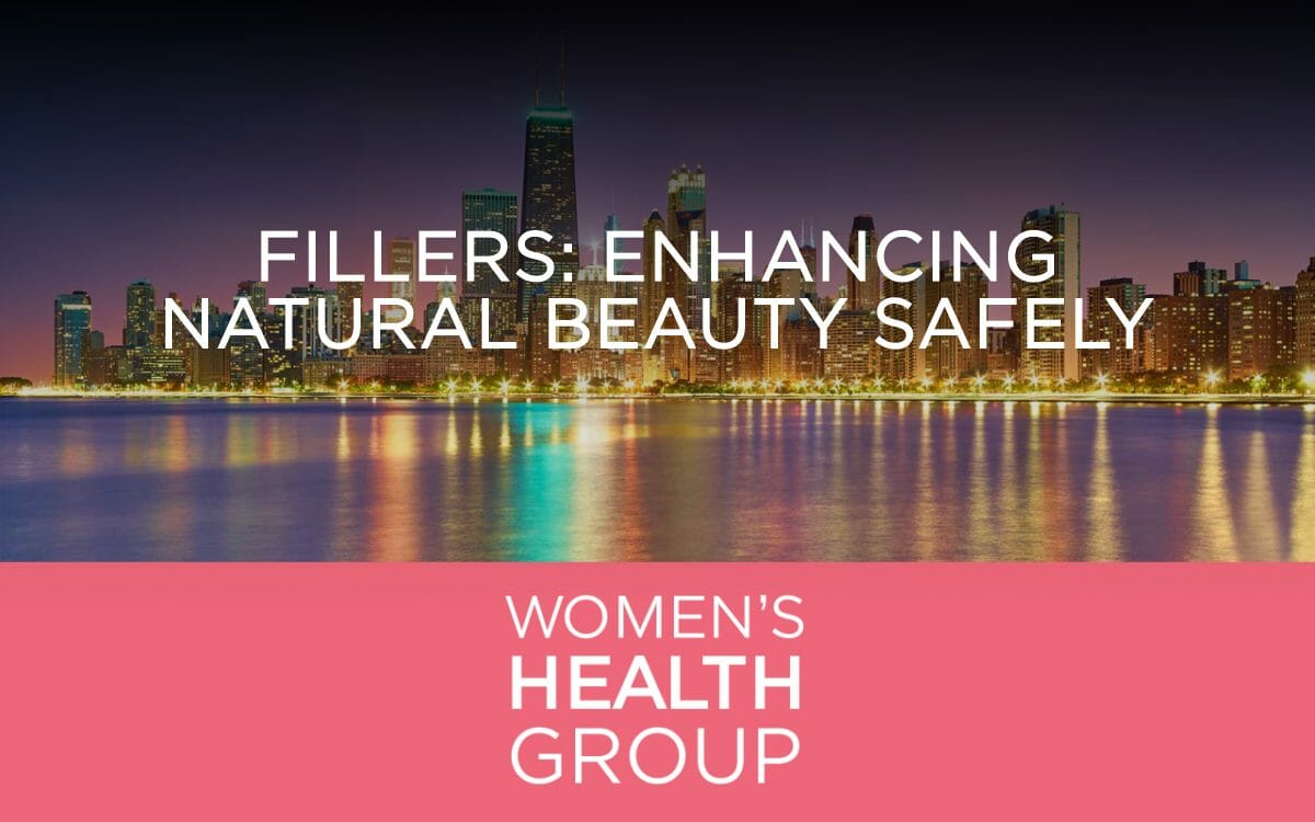 Fillers: Enhancing Natural Beauty Safely - Women's Health Group Chicago